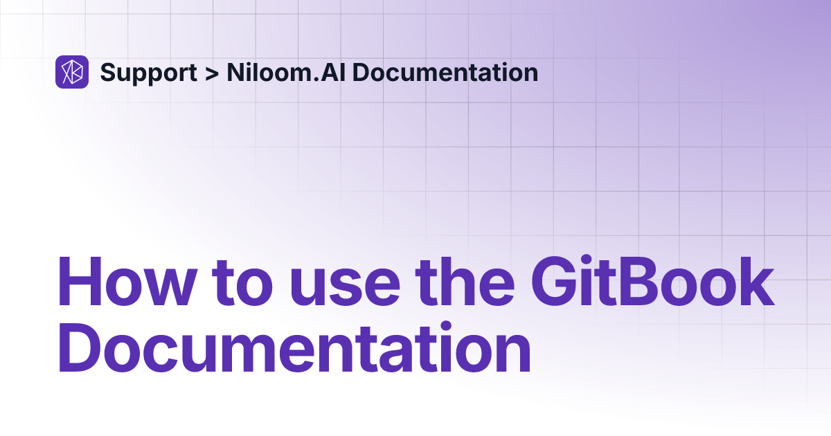 How to use the GitBook Documentation | Support > Niloom.AI Documentation