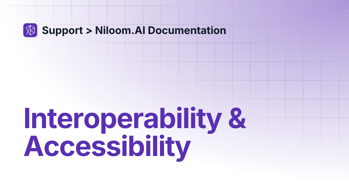 Interoperability & Accessibility | Support > Niloom.AI Documentation