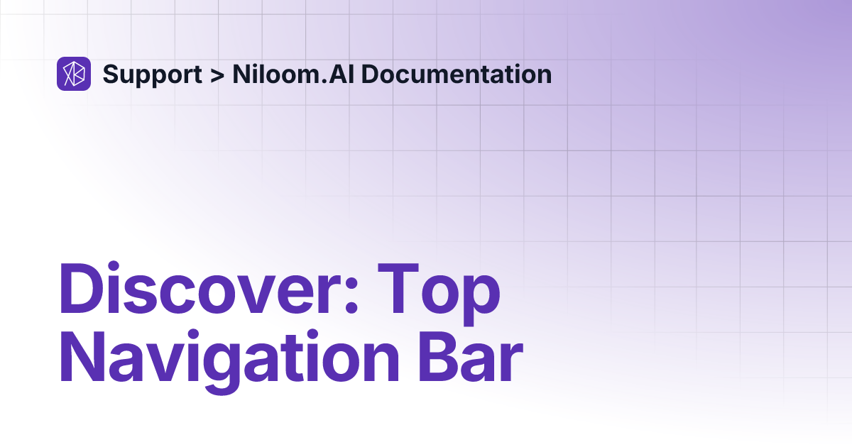 Discover: Top Navigation Bar | Support > Niloom.AI Documentation