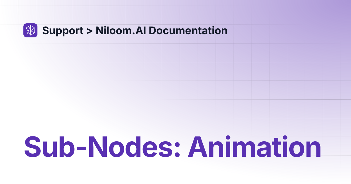 Sub-Nodes: Animation | Support > Niloom.AI Documentation