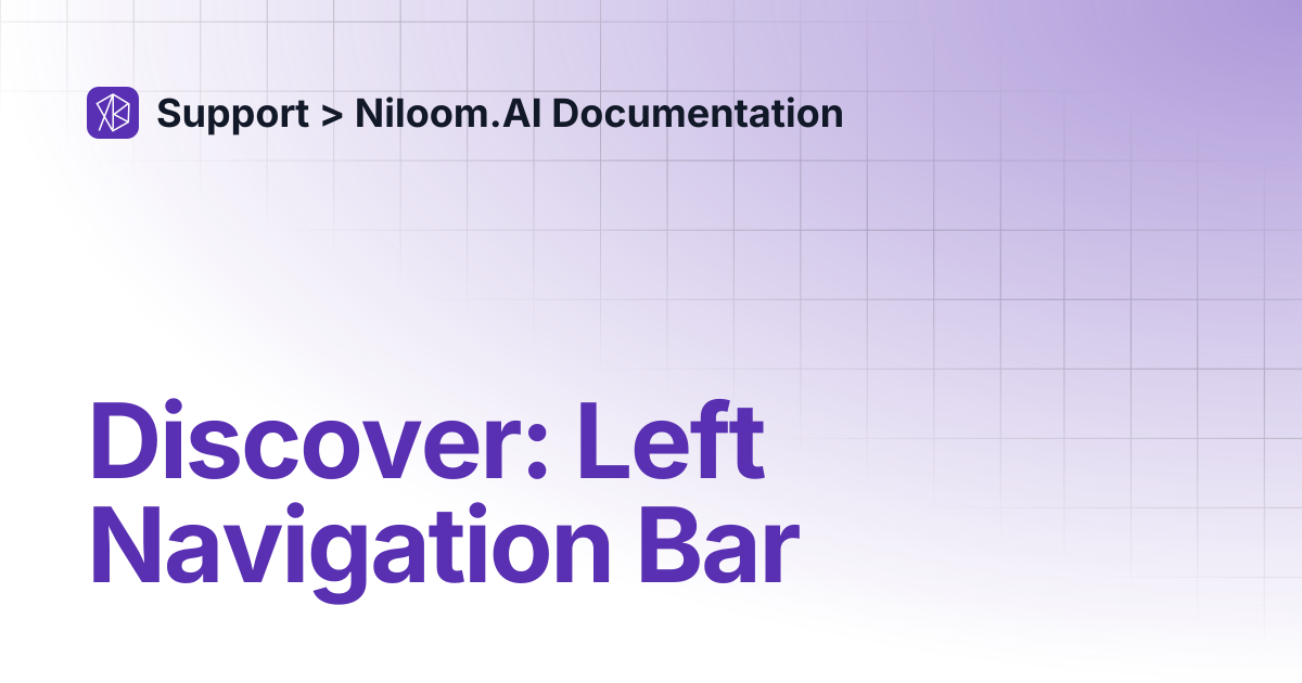 Discover: Left Navigation Bar | Support > Niloom.AI Documentation