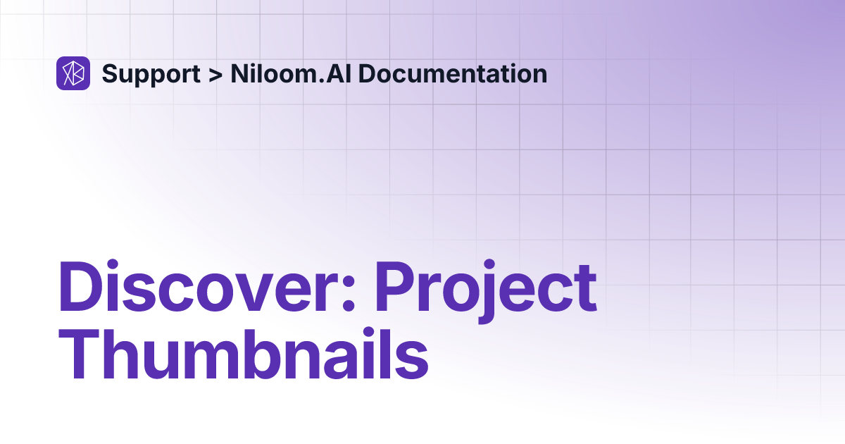 Discover: Project Thumbnails | Support > Niloom.AI Documentation