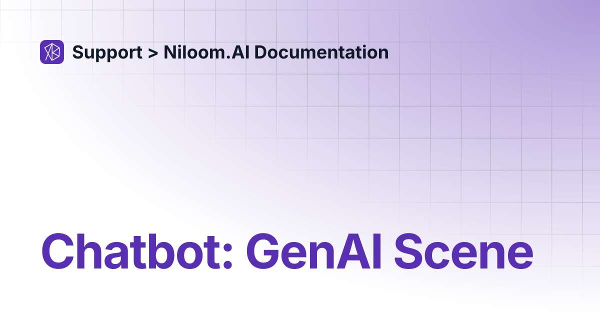 Chatbot: GenAI Scene | Support > Niloom.AI Documentation