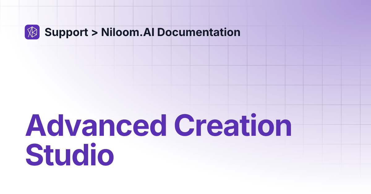 Advanced Creation Studio | Support > Niloom.AI Documentation