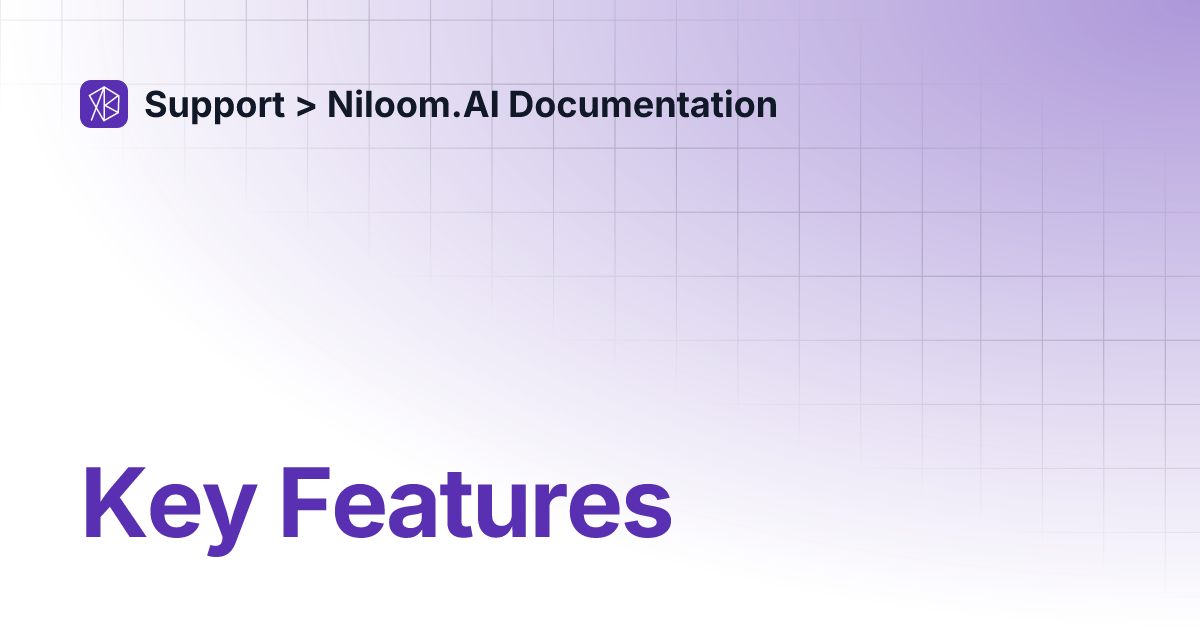 Key Features | Support > Niloom.AI Documentation